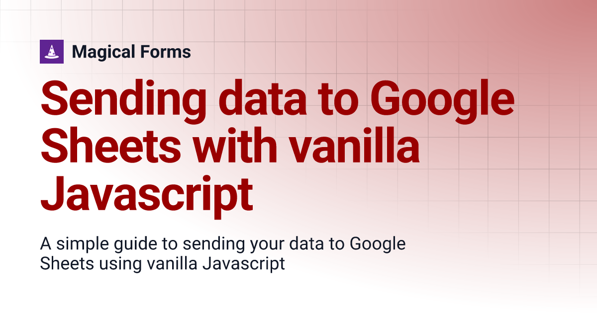 Sending data to Google Sheets with vanilla Javascript | Magical Forms