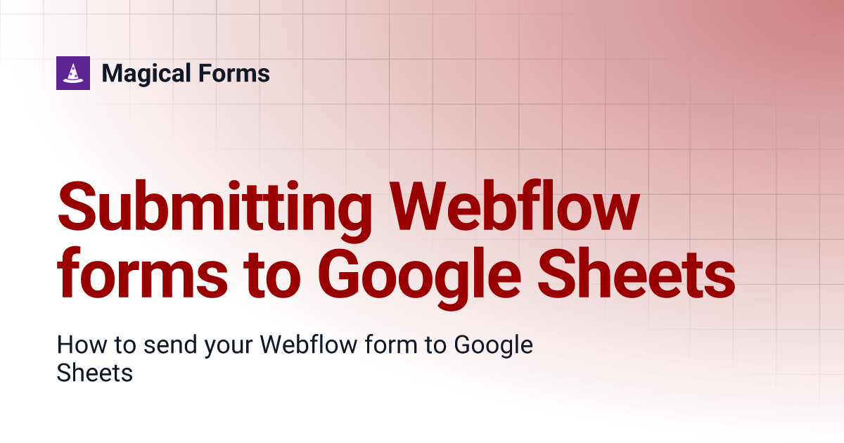 Submitting Webflow forms to Google Sheets | Magical Forms